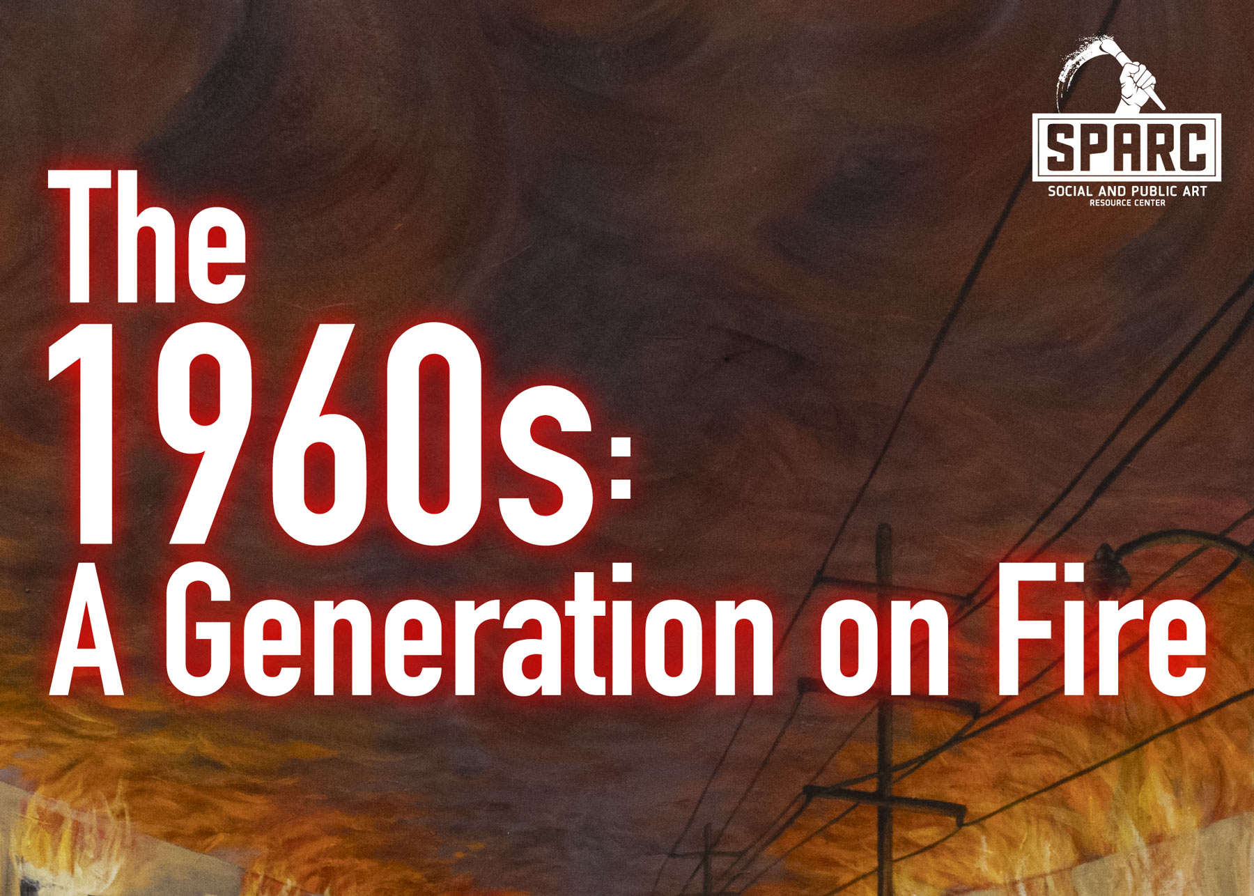 The 1960s: A Generation on Fire - SOCIAL AND PUBLIC ART RESOURCE CENTER